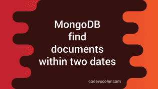 MongoDB find documents within two dates - CodeVsColor