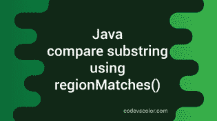 How to compare Substrings in Java using regionMatches - CodeVsColor