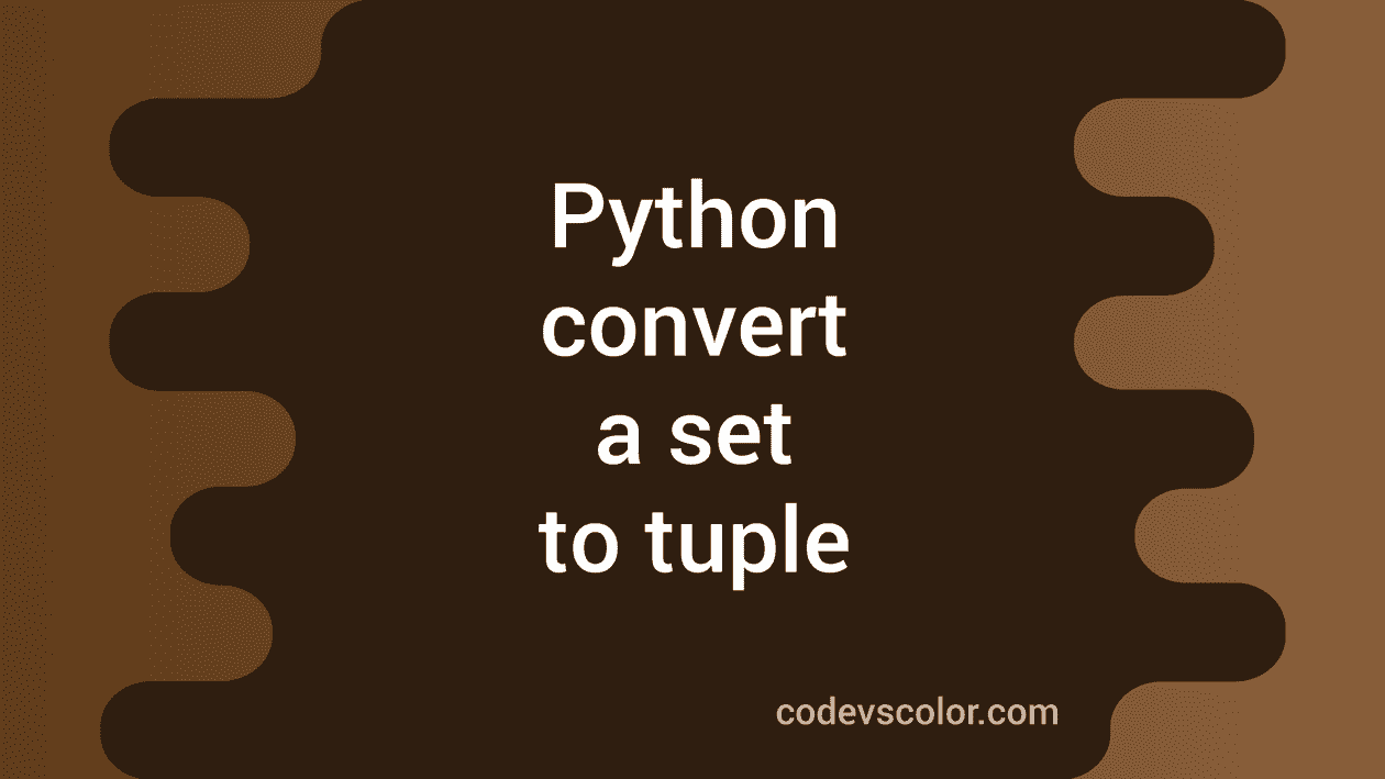 How to convert a set to tuple in Python - CodeVsColor