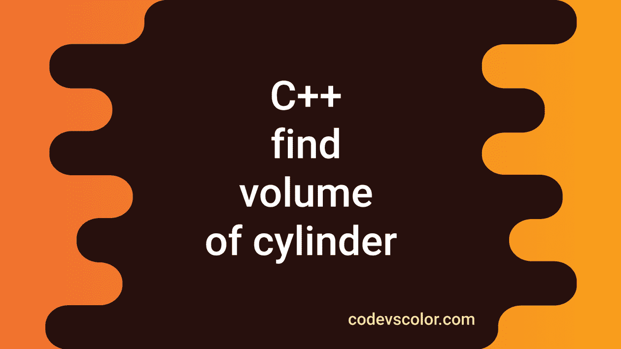 C++ program to find the volume of a cylinder in 3 different ways ... C++ program to find the volume of a cylinder in 3 different ways ...
