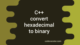 C++ program to convert a hexadecimal value to binary - CodeVsColor