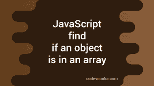 JavaScript find if an object is in an array of object - CodeVsColor