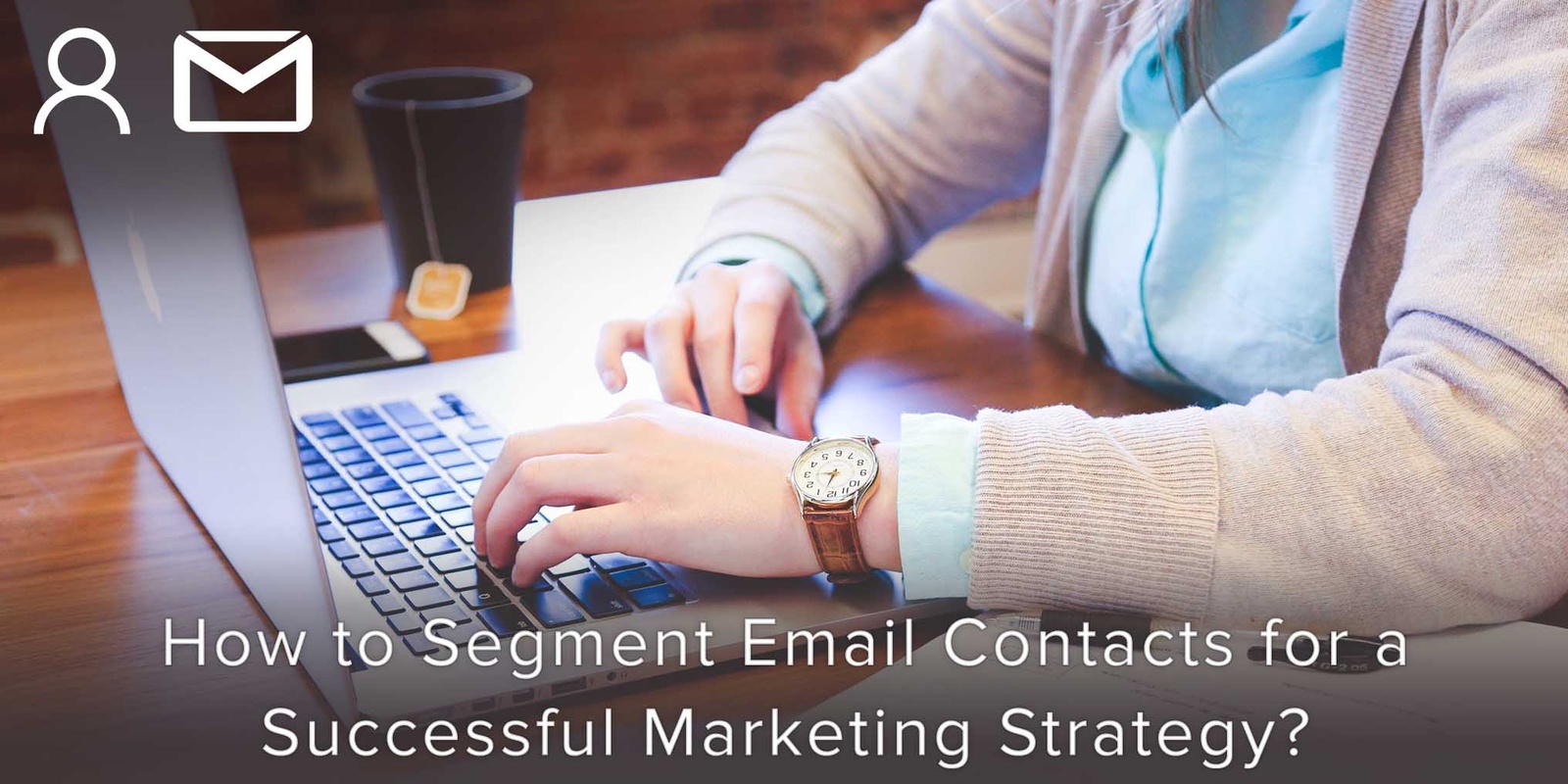 How to Segment Contacts for a Successful Marketing Strategy? | Covve