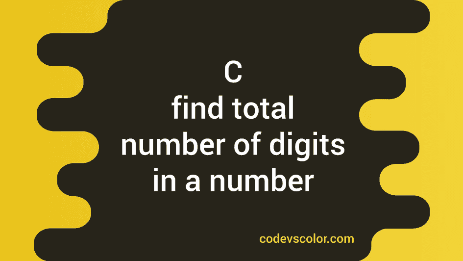 C program to find the total number of digits in a number - CodeVsColor