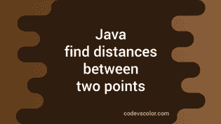 4 different Java program to find the distances between two points - CodeVsColor