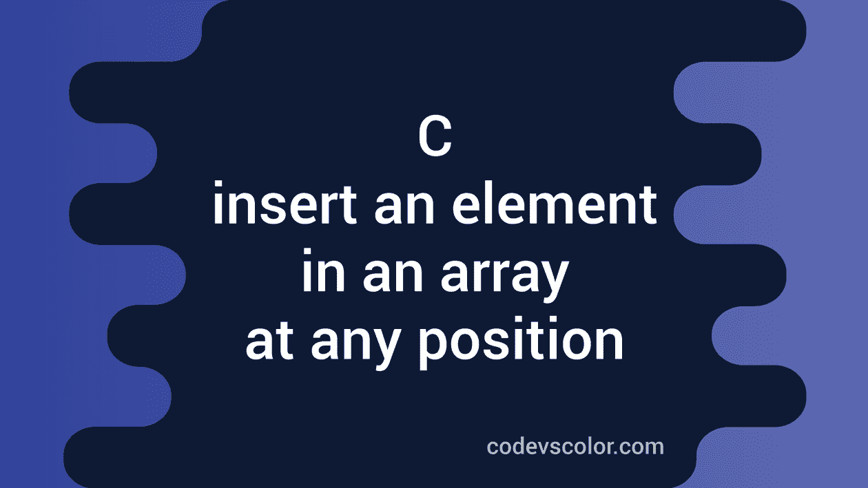 C program to insert an element in an array at any specific position ...