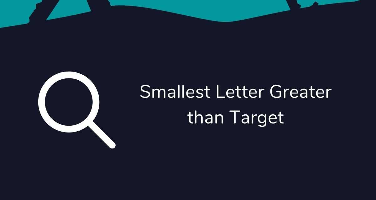 Find The Smallest Letter Greater Than Target In A Sorted Array Of