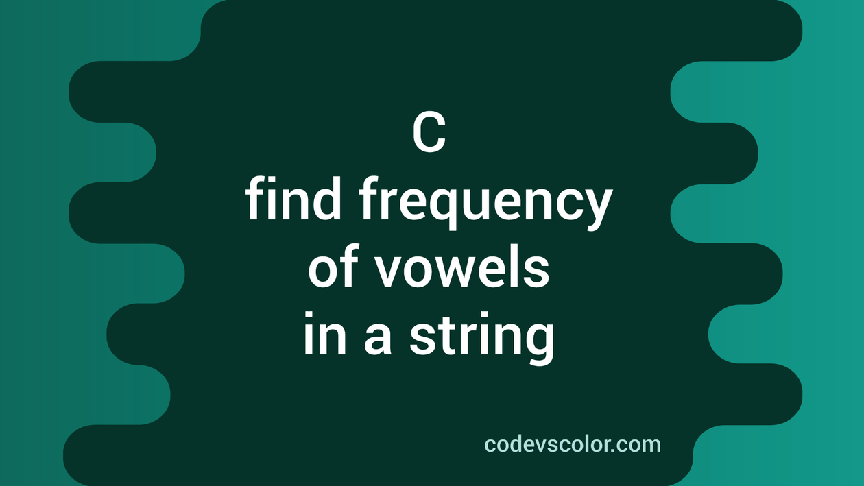 Write a C program to find the frequency of vowels in a string - CodeVsColor
