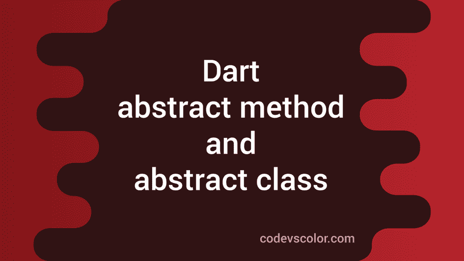Abstract Method And Abstract Class In Dart Codevscolor