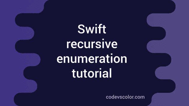 Swift tutorial : Recursive enumeration in Swift - CodeVsColor Swift tutorial : Recursive enumeration in Swift - CodeVsColor
