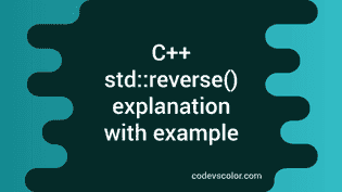 std::reverse() method in C++ explanation with example - CodeVsColor
