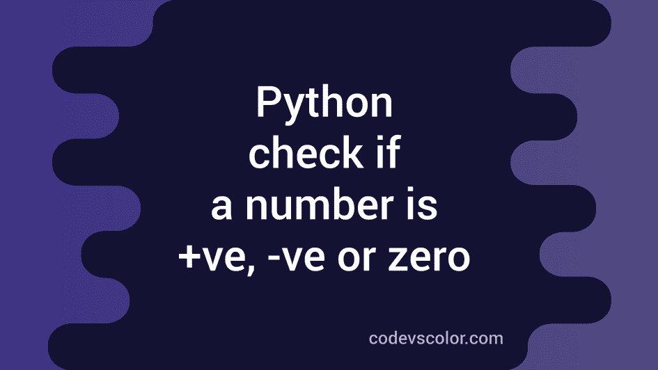 Python 3 program to check if a number is positive, negative or zero ...
