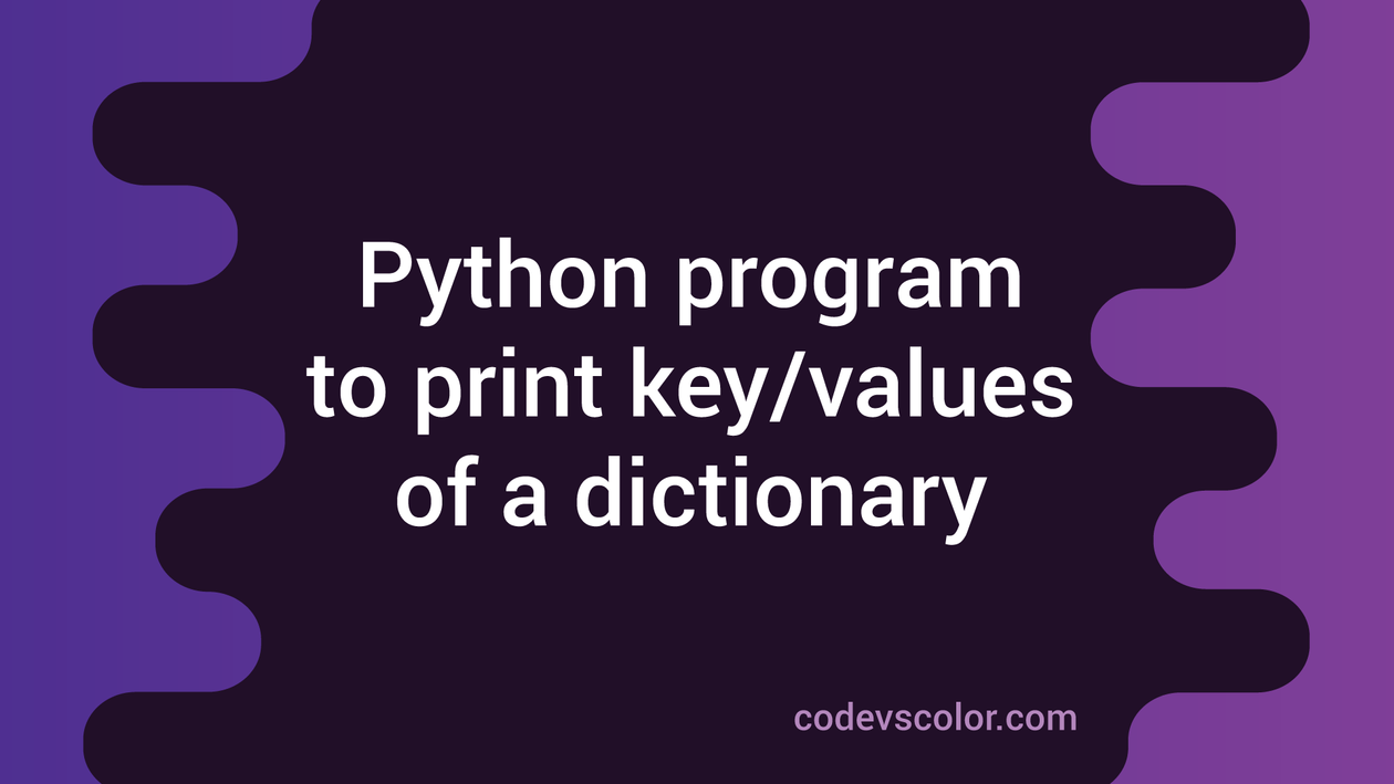 How To Print Keys And Values Of A Python Dictionary CodeVsColor