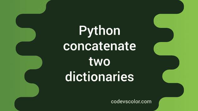 Python program to concatenate two dictionaries - CodeVsColor