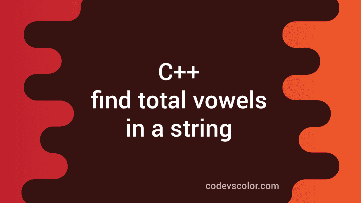 C++ program to find out the total vowels in a string - CodeVsColor