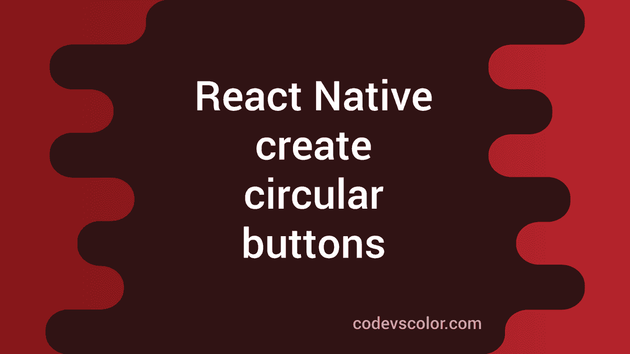 How to create circular buttons in React Native - CodeVsColor