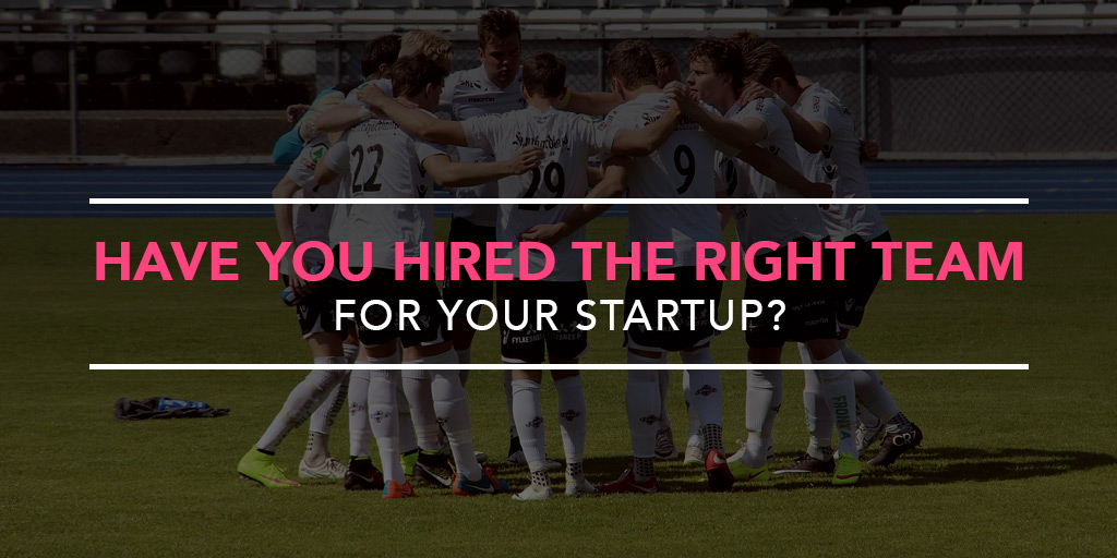 Have You Hired the Right Team For Your Startup? | KickoffLabs