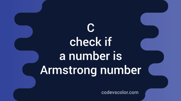 4 different C program to check if a number is Armstrong number or not ...