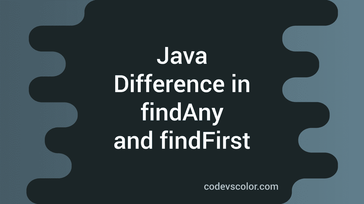 Difference between findAny and findFirst of Java Stream API - CodeVsColor