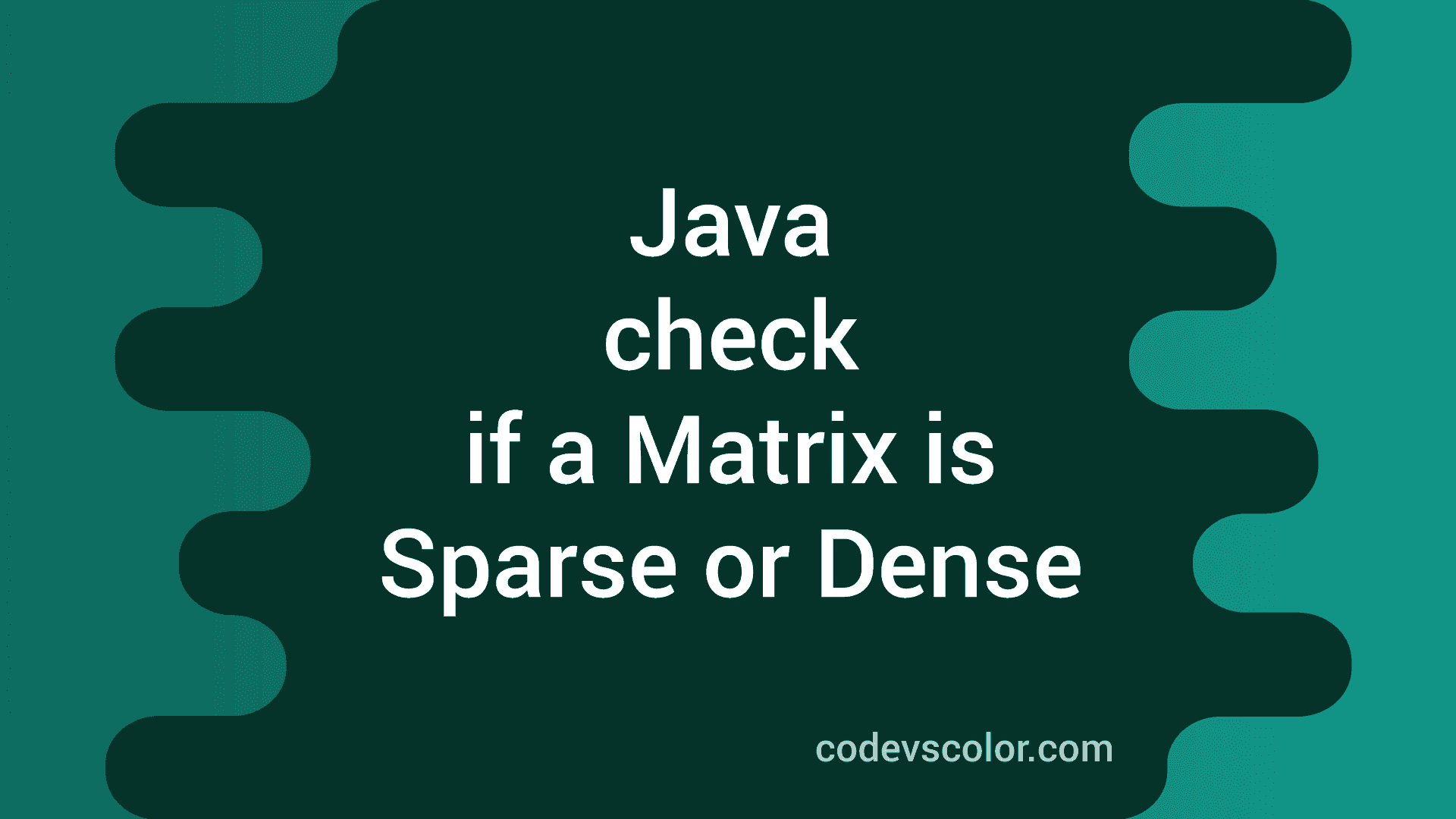 Java program to check if a Matrix is Sparse Matrix or Dense Matrix ...