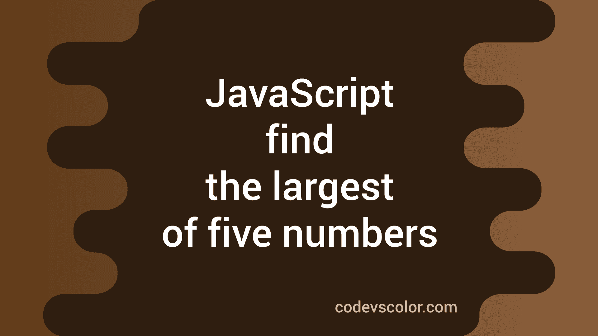 JavaScript program to find the largest of five numbers - CodeVsColor