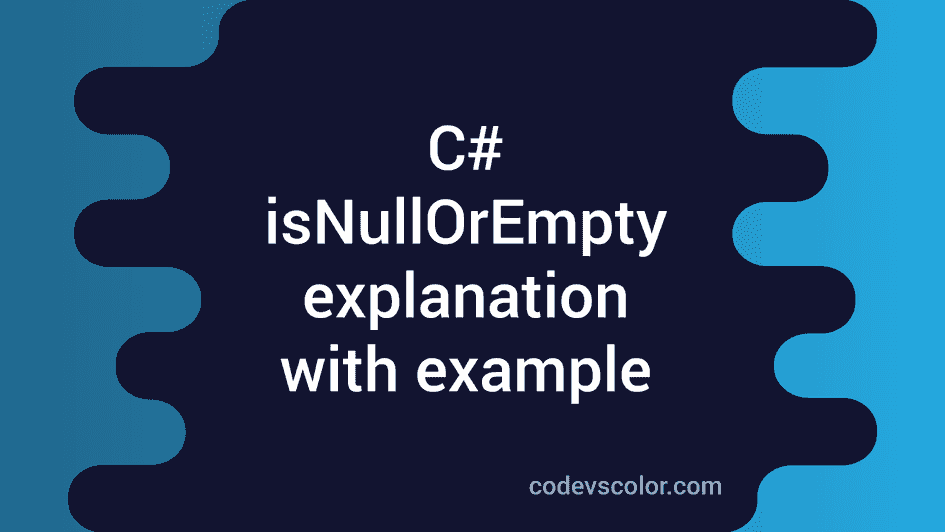 C# isNullOrEmpty method explanation with examples - CodeVsColor