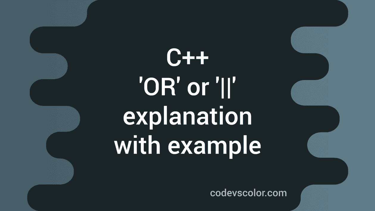 How to use logical OR operator,|| operator in C++ - CodeVsColor