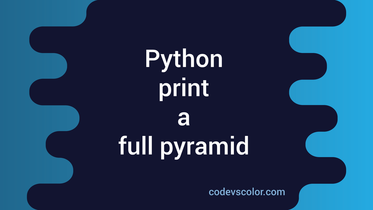 Python program to print a full pyramid - CodeVsColor