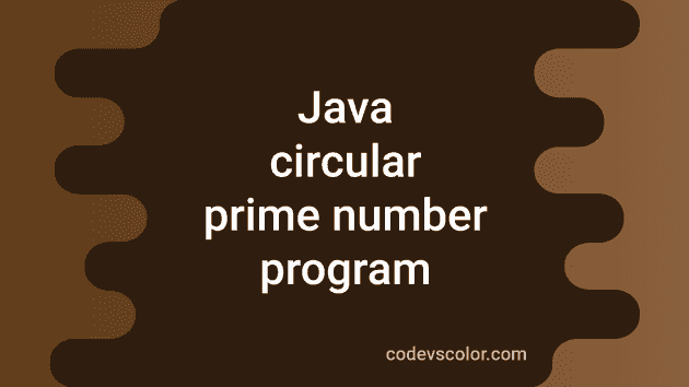 Java program to check if a number is circular prime or not - CodeVsColor