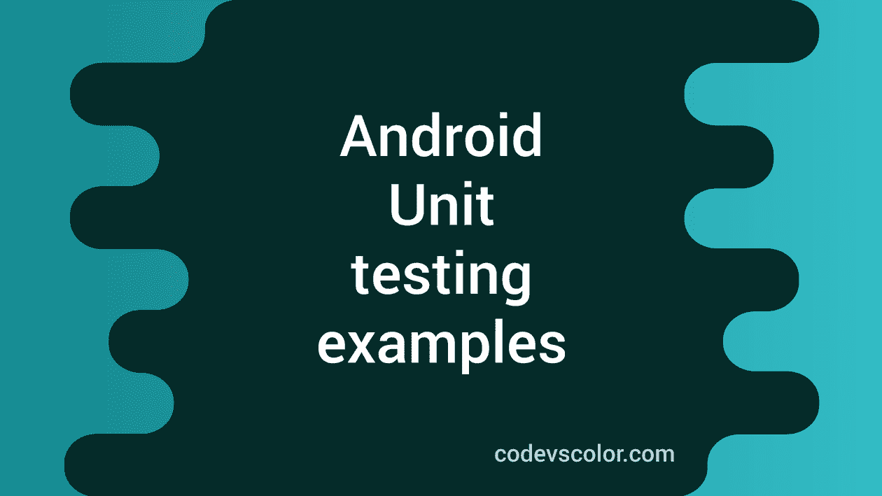 Testing in Android : Part 1 : Unit Testing - CodeVsColor