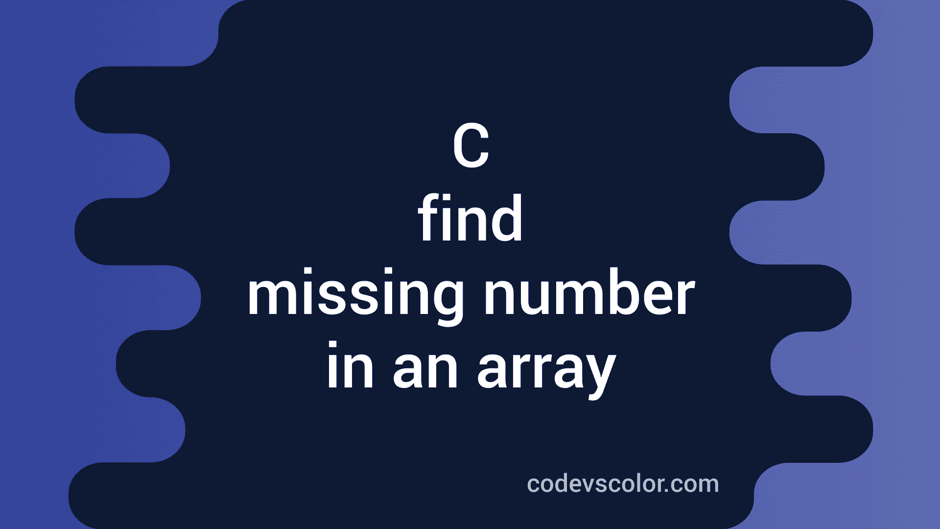 C Program To Find The Missing Number In An Array CodeVsColor