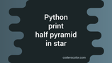 Python program to print a half pyramid in star - CodeVsColor