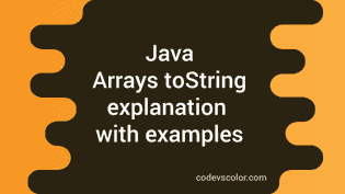 Java Arrays toString method explanation with example - CodeVsColor