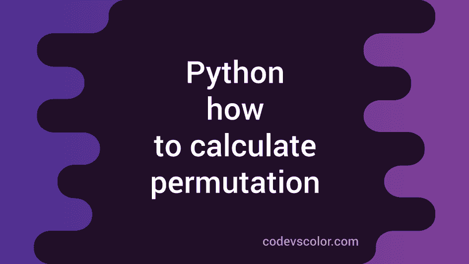 How to calculate permutation in Python - CodeVsColor