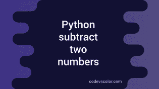 How to subtract two numbers in Python - CodeVsColor