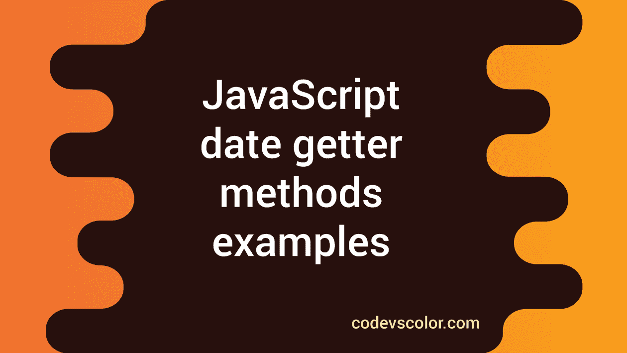 Javascript Date Getter Methods For Normal Date And Utc Date Codevscolor
