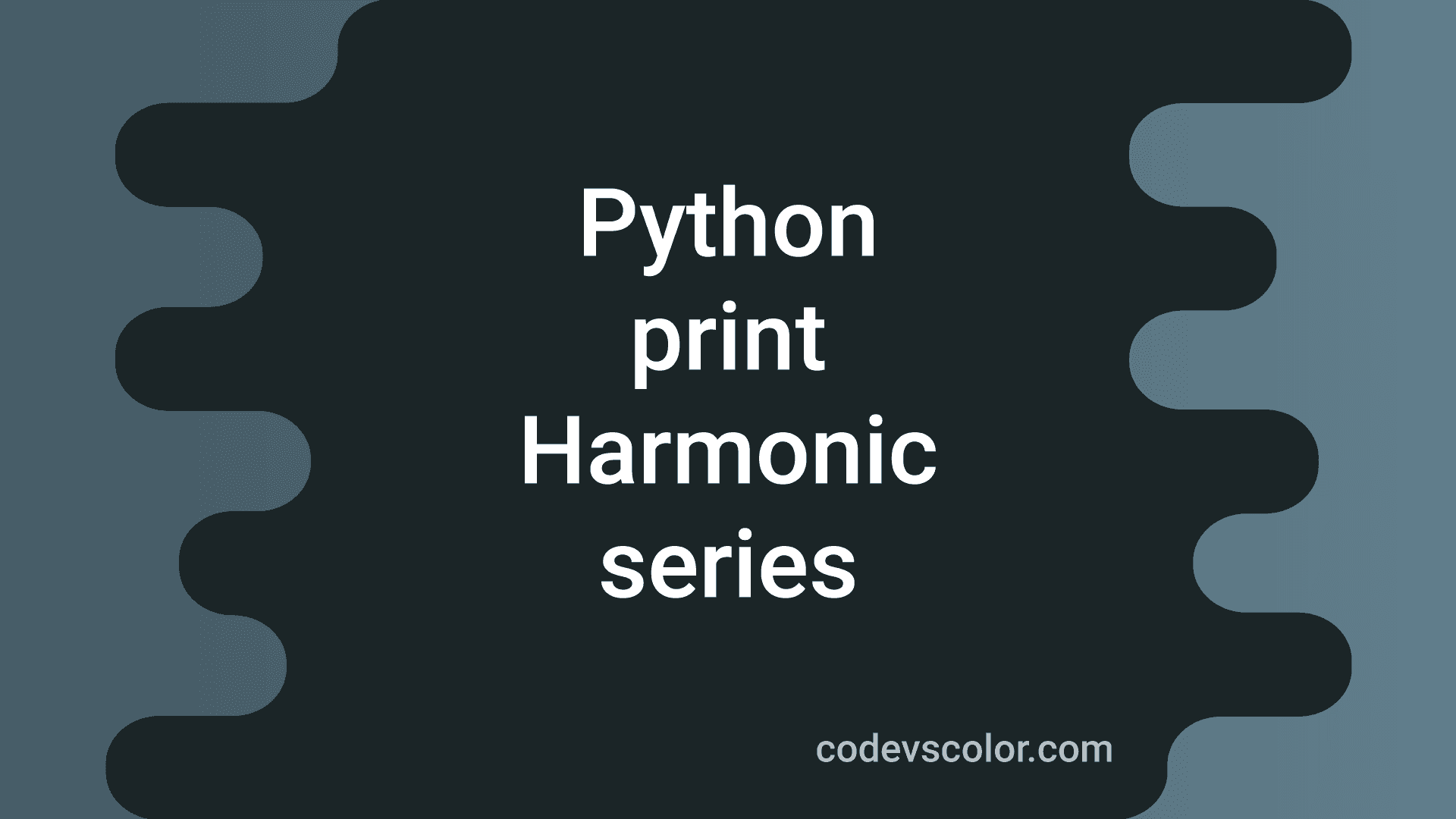 Python program to print the harmonic series - CodeVsColor