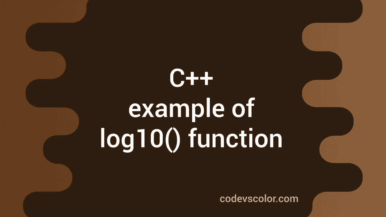 C++ log10() function explanation with examples - CodeVsColor