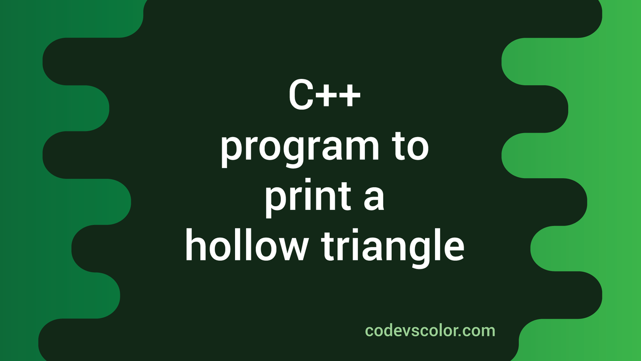C++ program to print a hollow triangle using star - CodeVsColor