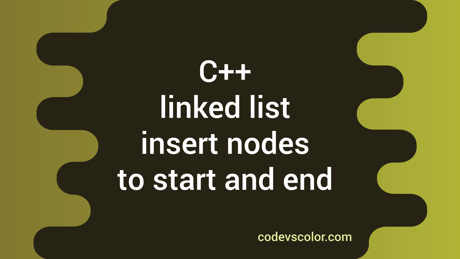 C++ linked list insert nodes to start and end - CodeVsColor