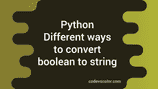 Different ways to convert one boolean to string in python - CodeVsColor