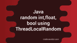 Create Random int,float, boolean using ThreadLocalRandom in Java - CodeVsColor