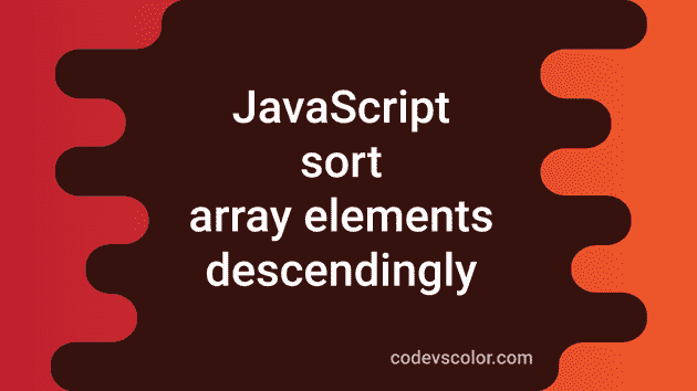 How to sort the array elements in descending order in JavaScript ...