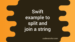 Swift 4 Tutorial : Split and Join a String - CodeVsColor