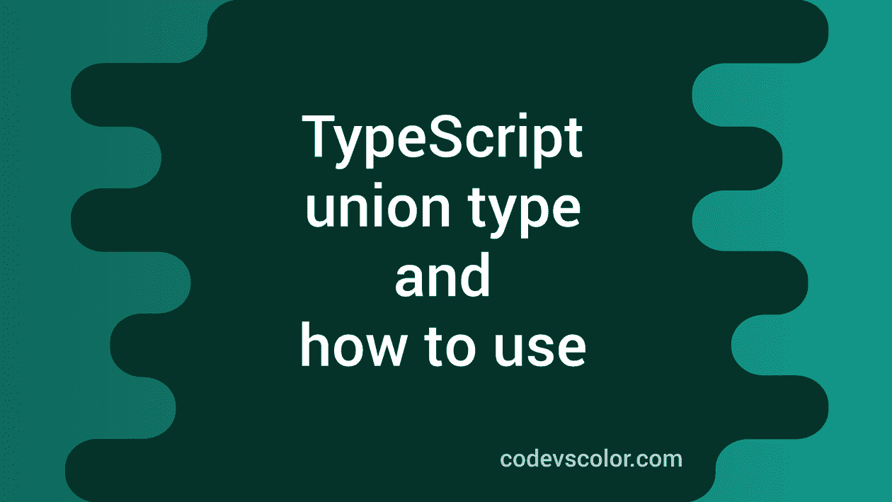 What is union type in typescript and how to use - CodeVsColor