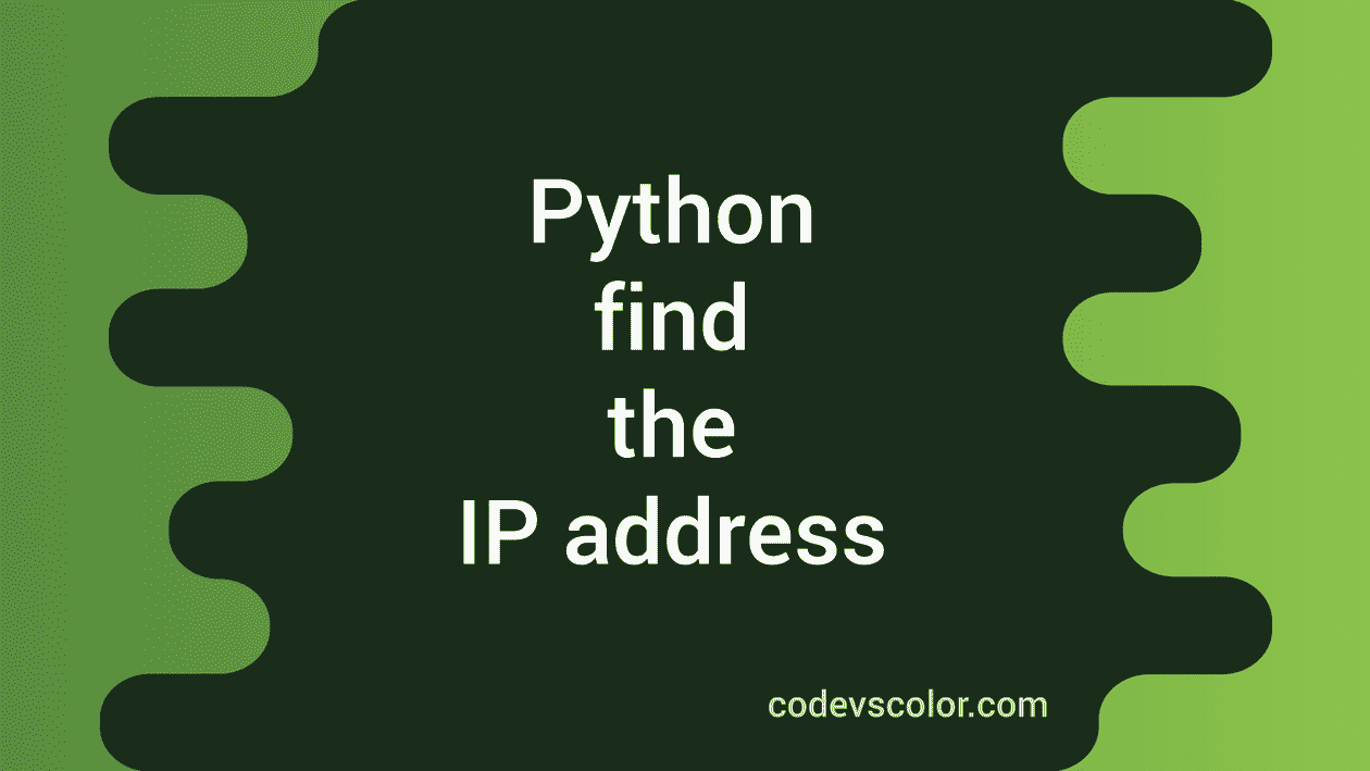 Python Program To Find The Ip Address Codevscolor
