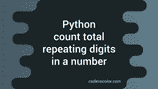 Python program to count total repeating digits in a number - CodeVsColor