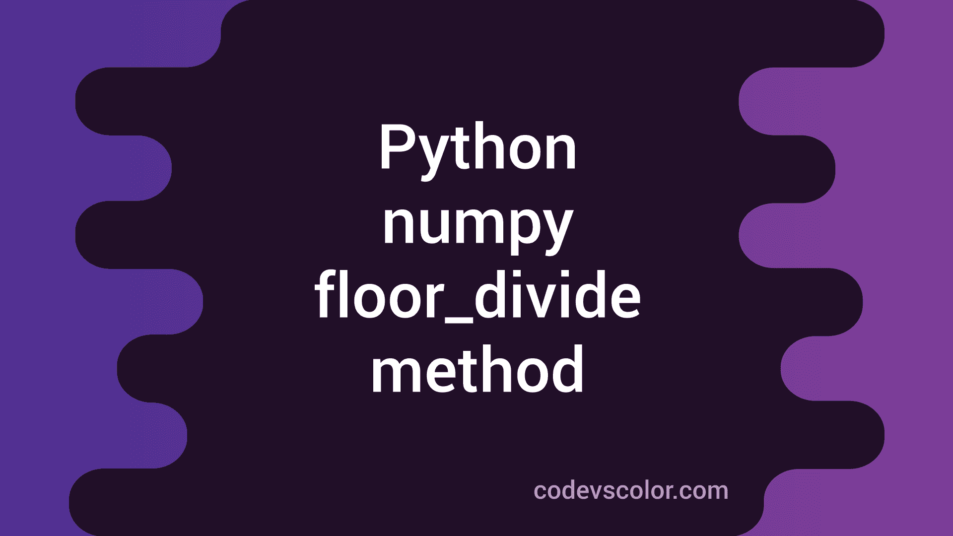 Python numpy floor_divide method explanation with examples - CodeVsColor