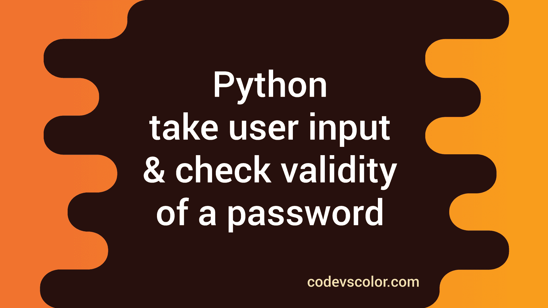 Python Program To Take User Input And Check Validity Of A Password CodeVsColor python-program-to-take-user-input-and-check-validity-of-a-password-codevscolor