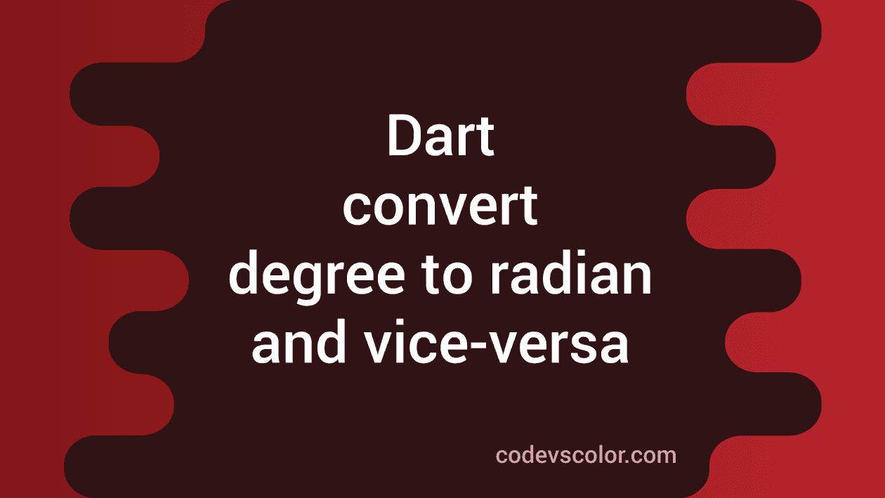 Dart Program To Convert Degree To Radian And Vice Versa Codevscolor
